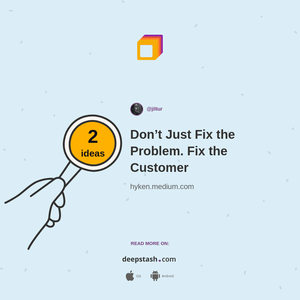 Don’t Just Fix the Problem. Fix the Customer - Deepstash
