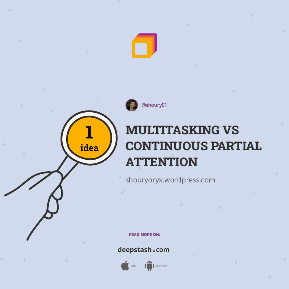 MULTITASKING VS CONTINUOUS PARTIAL ATTENTION - Deepstash