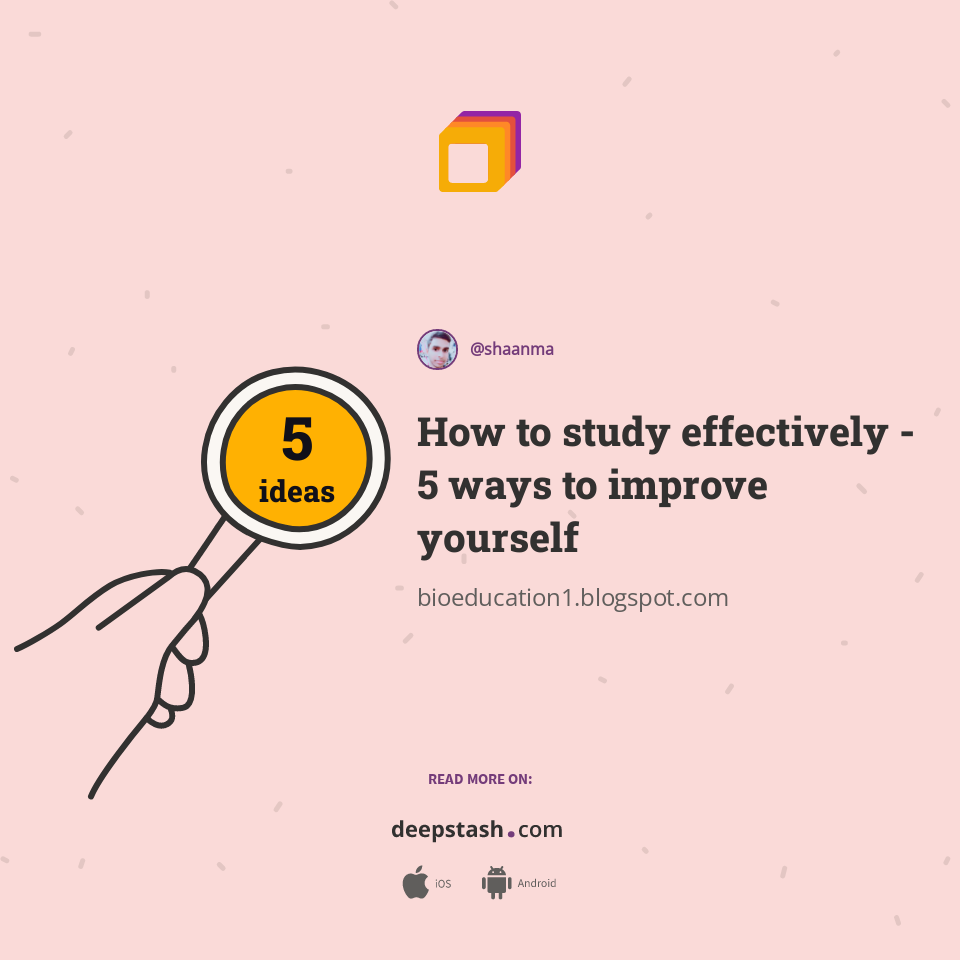 How to study effectively - 5 ways to improve yourself - Deepstash