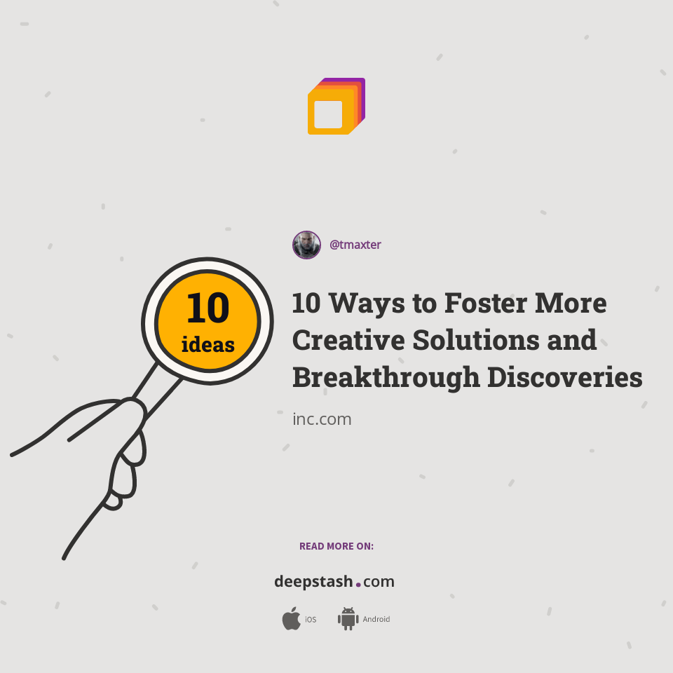 10 Ways to Foster More Creative Solutions and Breakthrough Discoveries ...