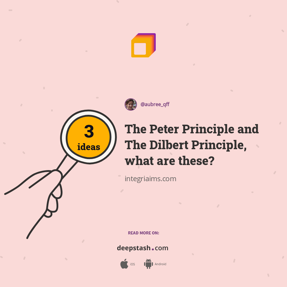 The Peter Principle and The Dilbert Principle, what are these? - Deepstash