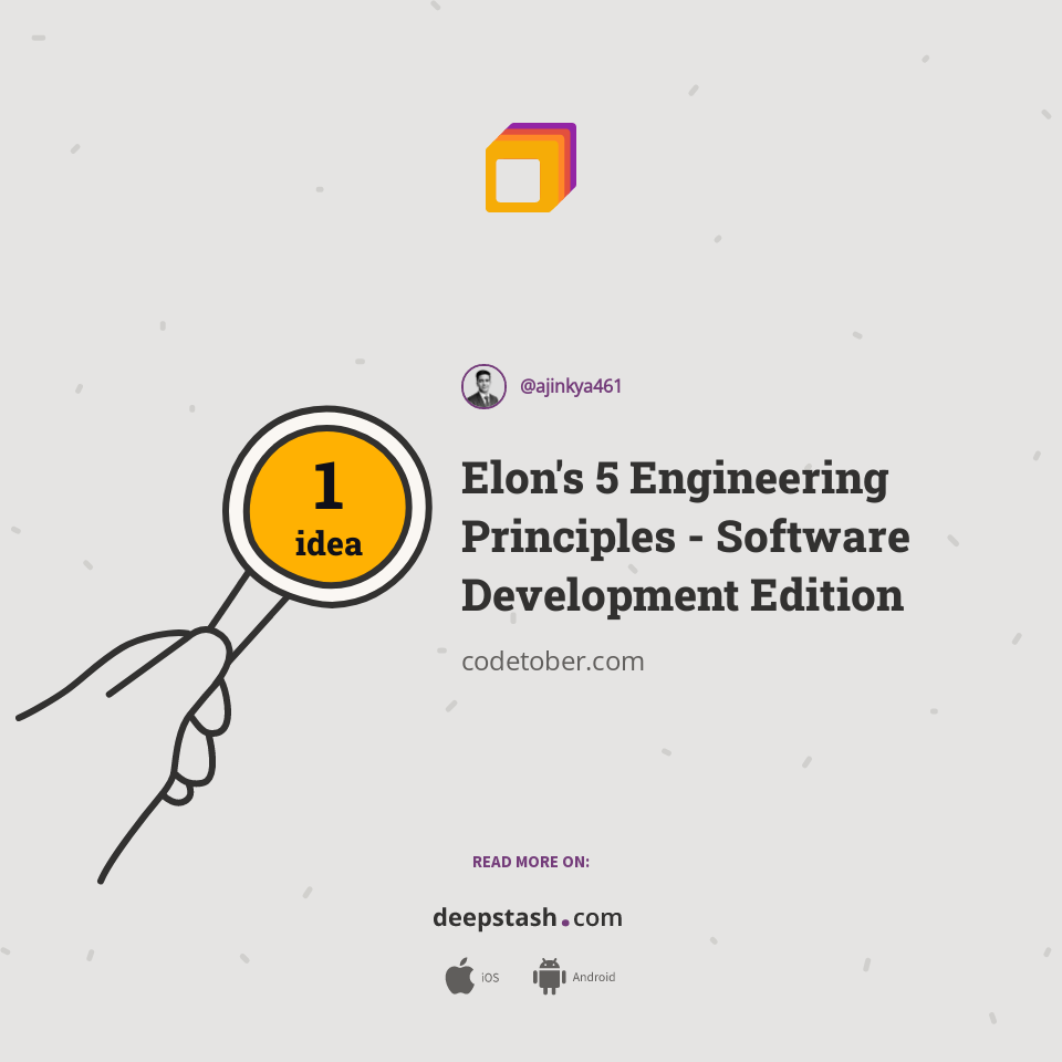 Elon's 5 Engineering Principles - Software Development Edition | Deepstash