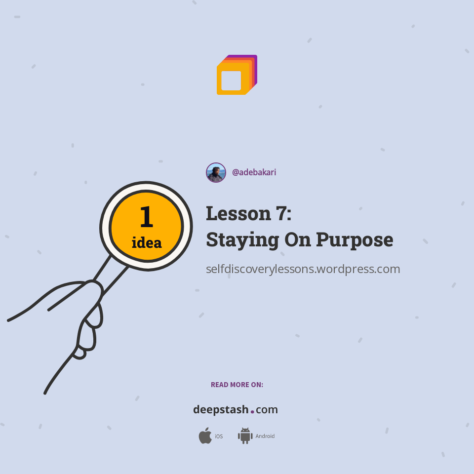 Lesson 7: Staying On Purpose | Key Ideas | Deepstash