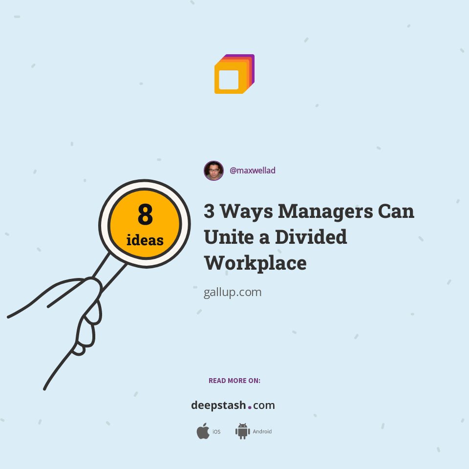 3 Ways Managers Can Unite a Divided Workplace - Deepstash
