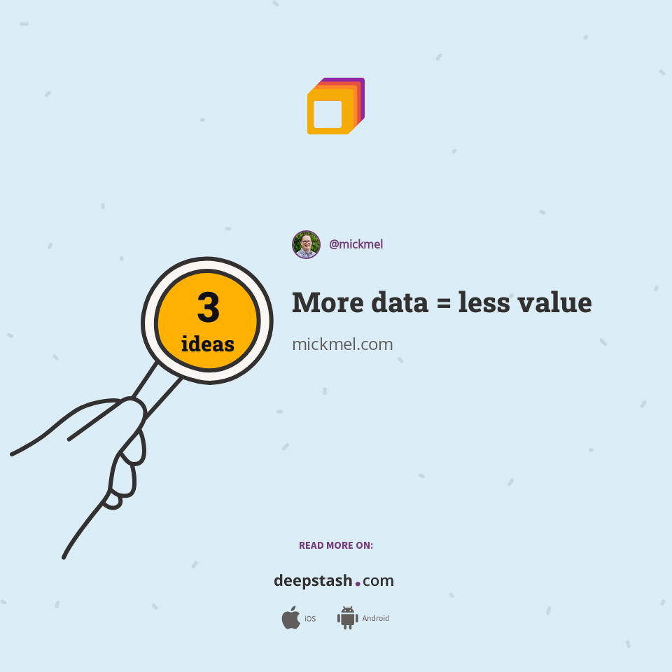More data = less value - Deepstash