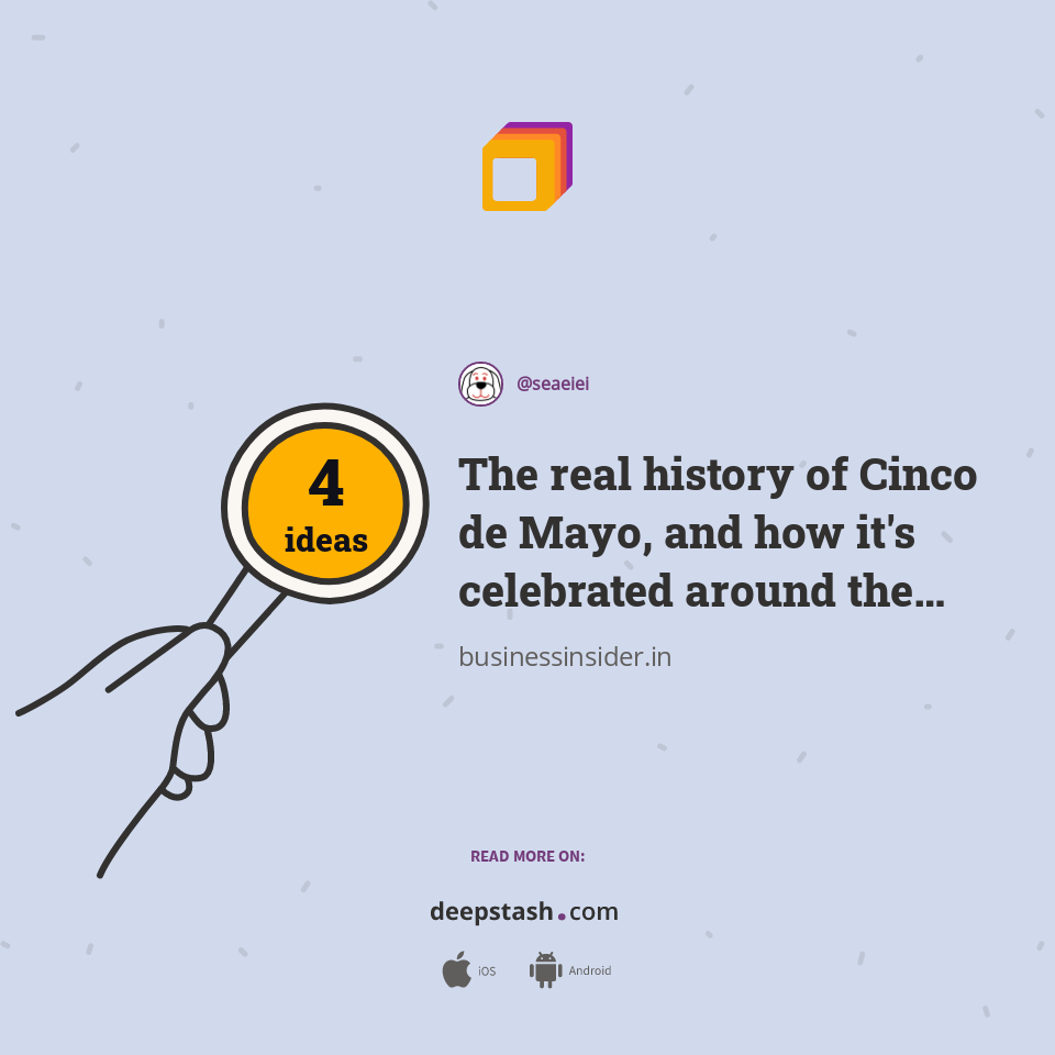 The real history of Cinco de Mayo, and how it's celebrated around the ...
