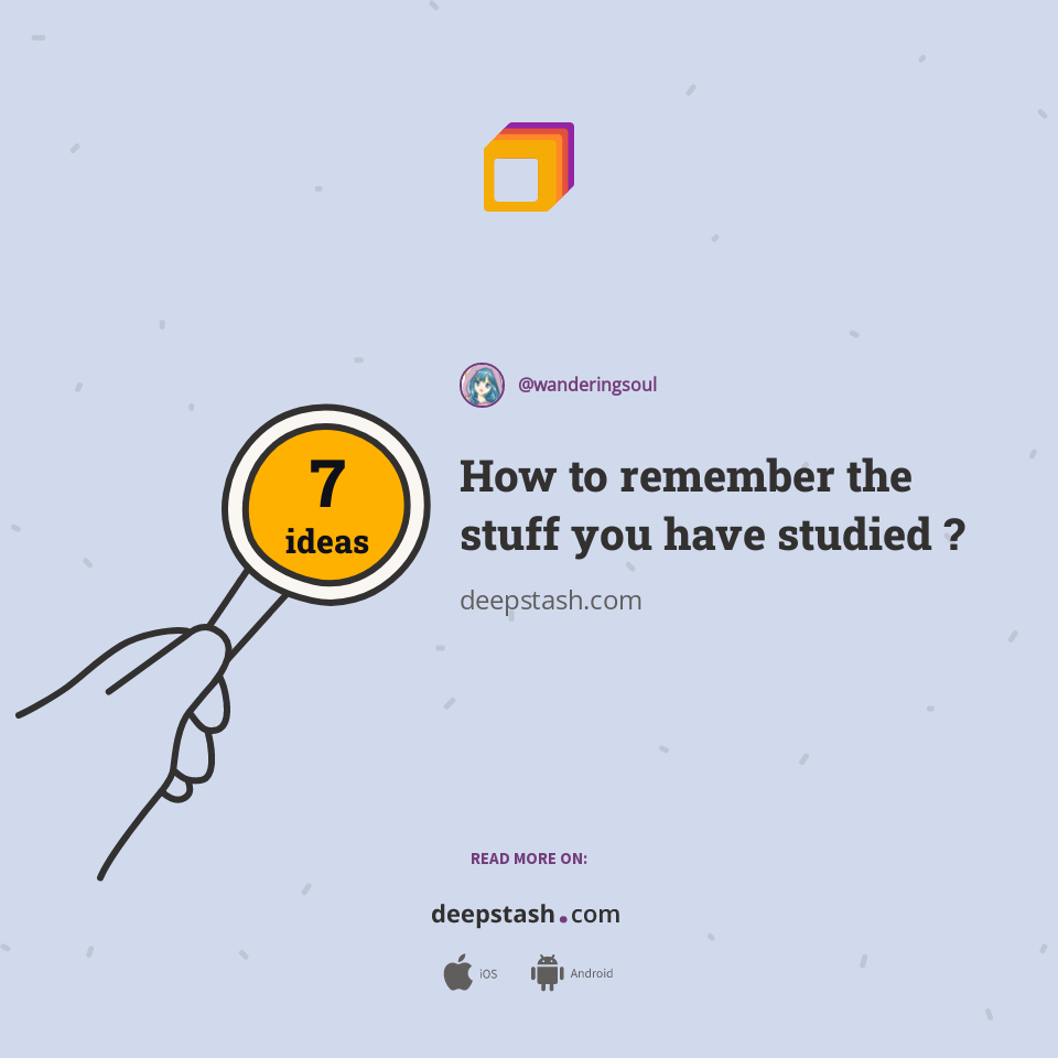 How to remember the stuff you have studied ? - Deepstash