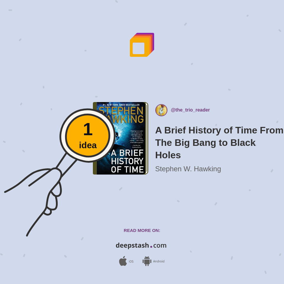 A Brief History of Time From The Big Bang to Black Holes - Deepstash