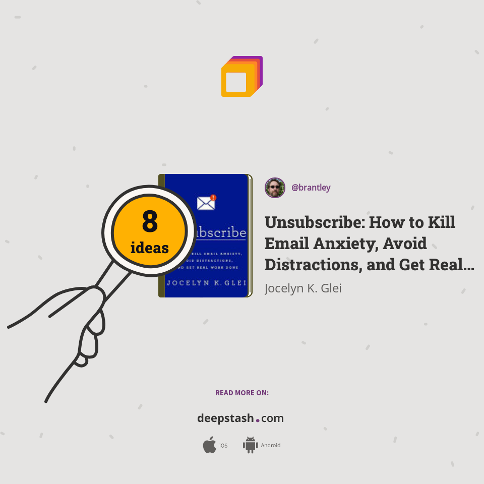 Unsubscribe: How to Kill Email Anxiety, Avoid Distractions, and Get ...