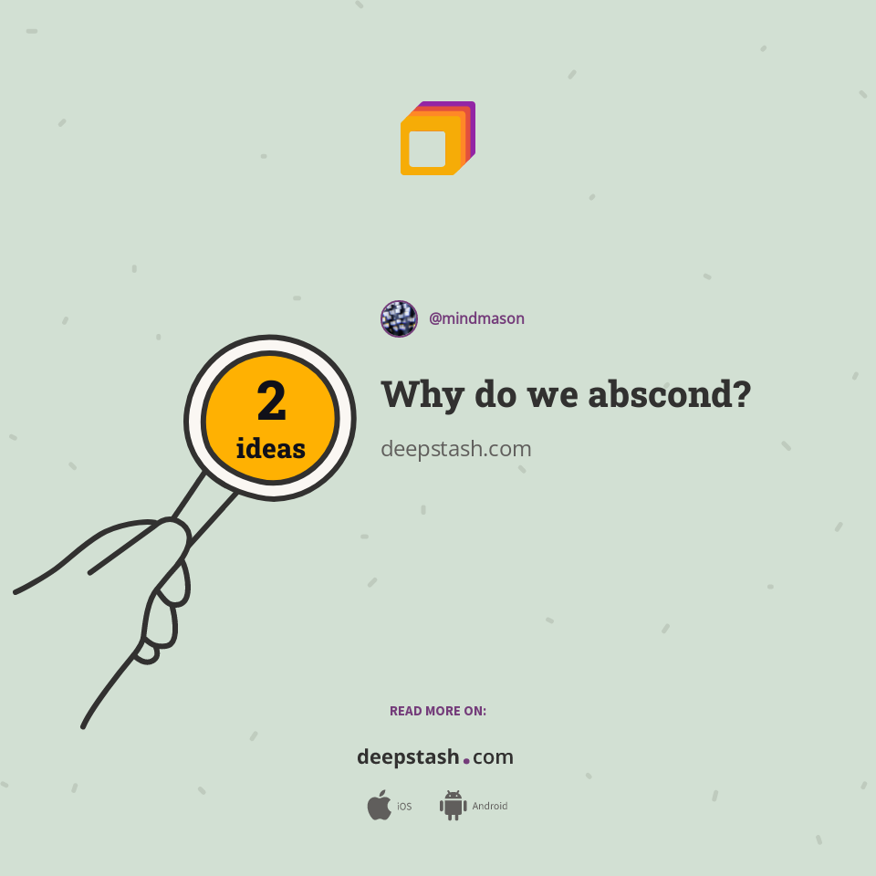 Why do we abscond? - Deepstash