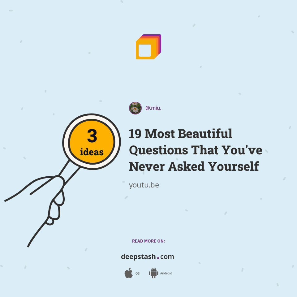 19 Most Beautiful Questions That You've Never Asked Yourself - Deepstash