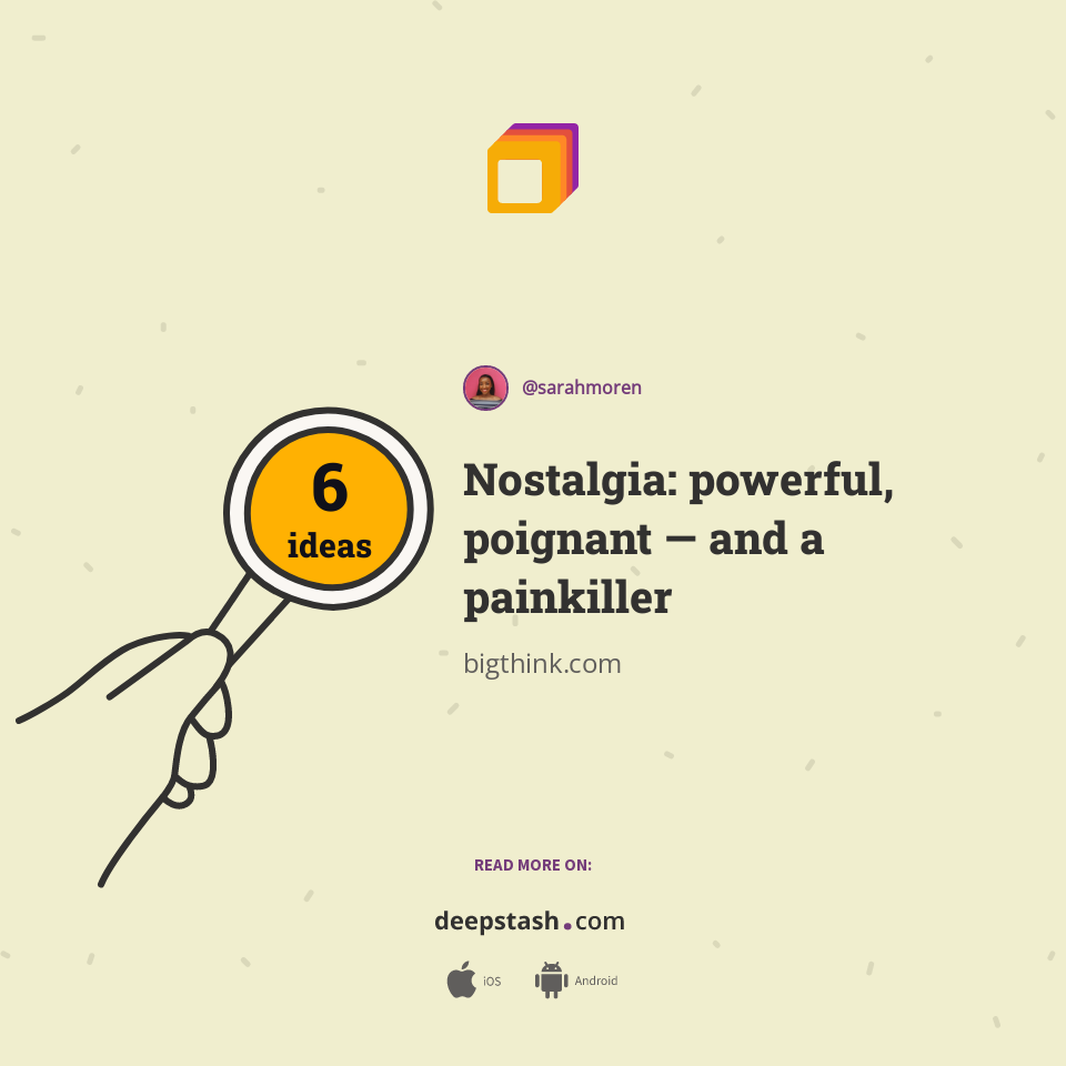 Nostalgia: powerful, poignant — and a painkiller | Deepstash