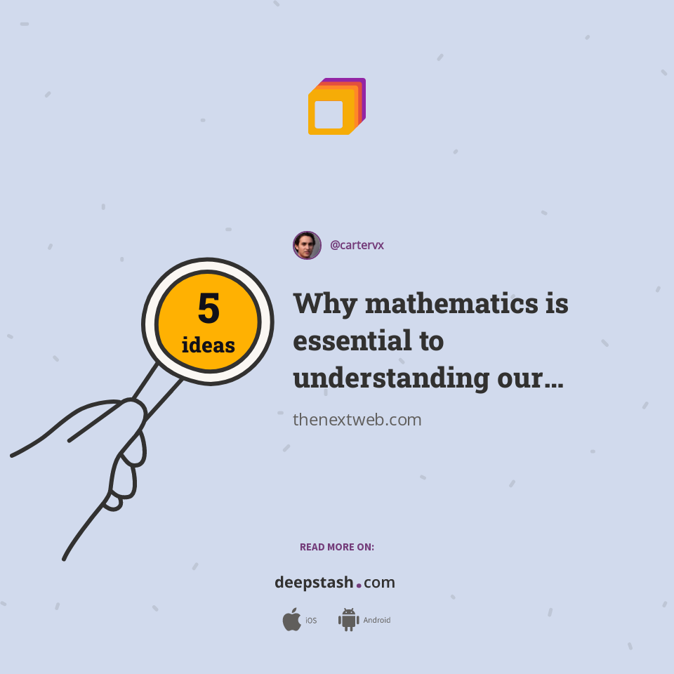 Why mathematics is essential to understanding our universe - Deepstash