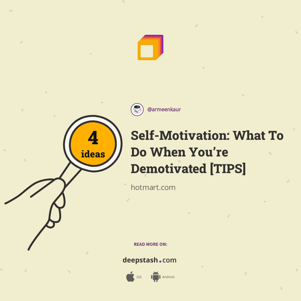 Self-Motivation: What To Do When You’re Demotivated [TIPS] - Deepstash