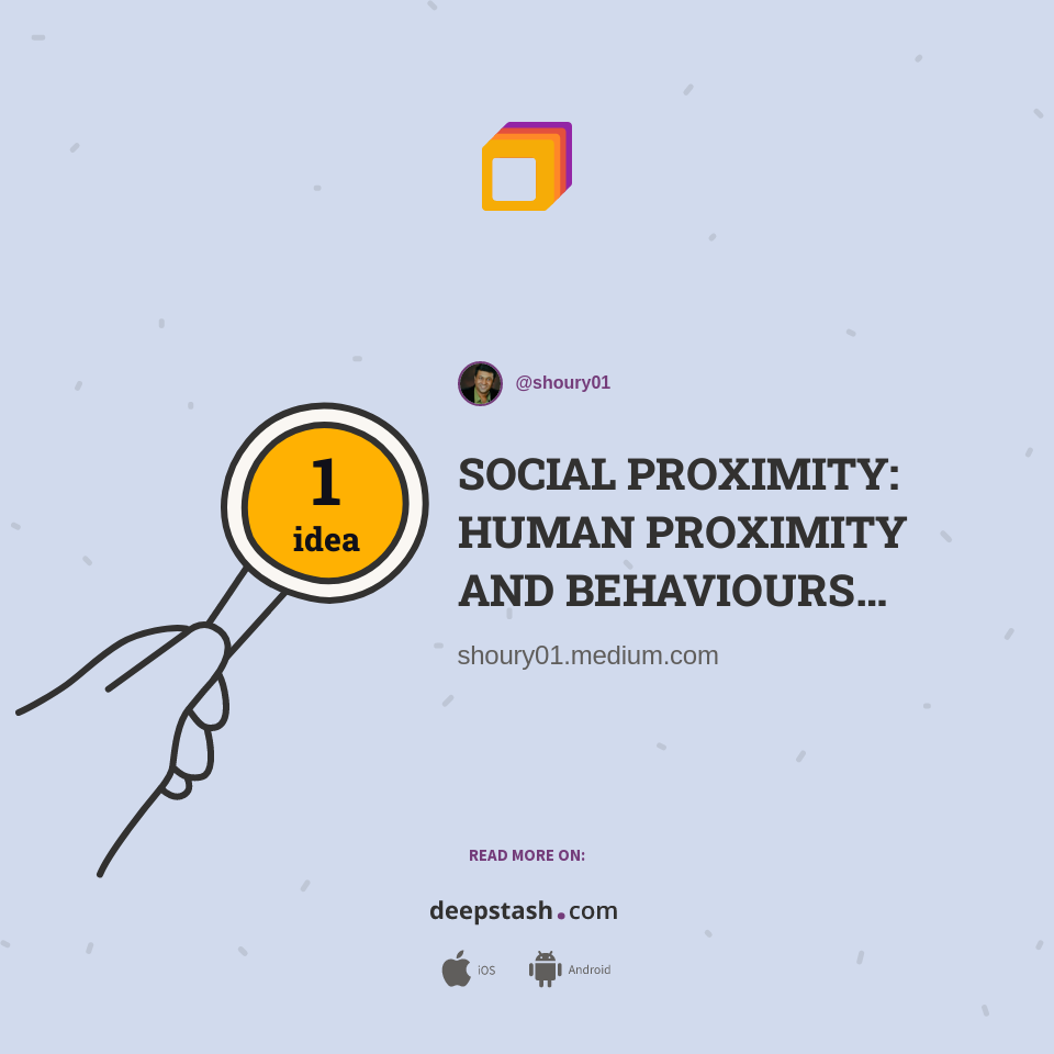SOCIAL PROXIMITY: HUMAN PROXIMITY AND BEHAVIOURS ASSOCIATED - Deepstash