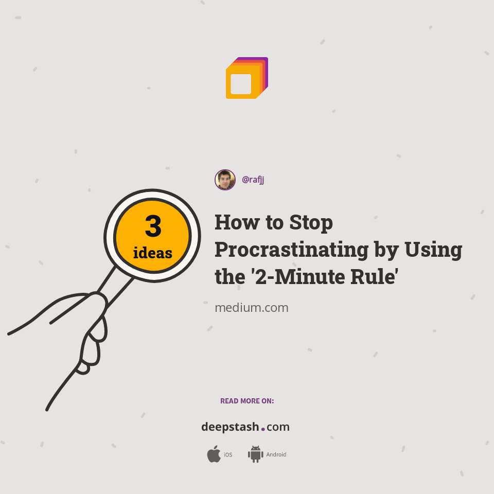 How to Stop Procrastinating by Using the '2-Minute Rule' | Deepstash