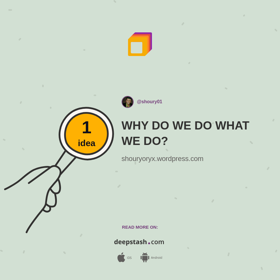 WHY DO WE DO WHAT WE DO? - Deepstash