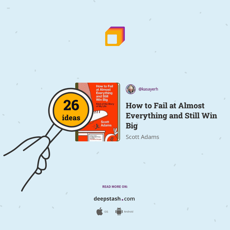 How to Fail at Almost Everything and Still Win Big - Deepstash