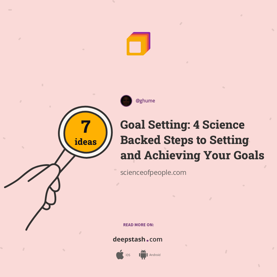 Goal Setting: 4 Science Backed Steps to Setting and Achieving Your Goals - Deepstash