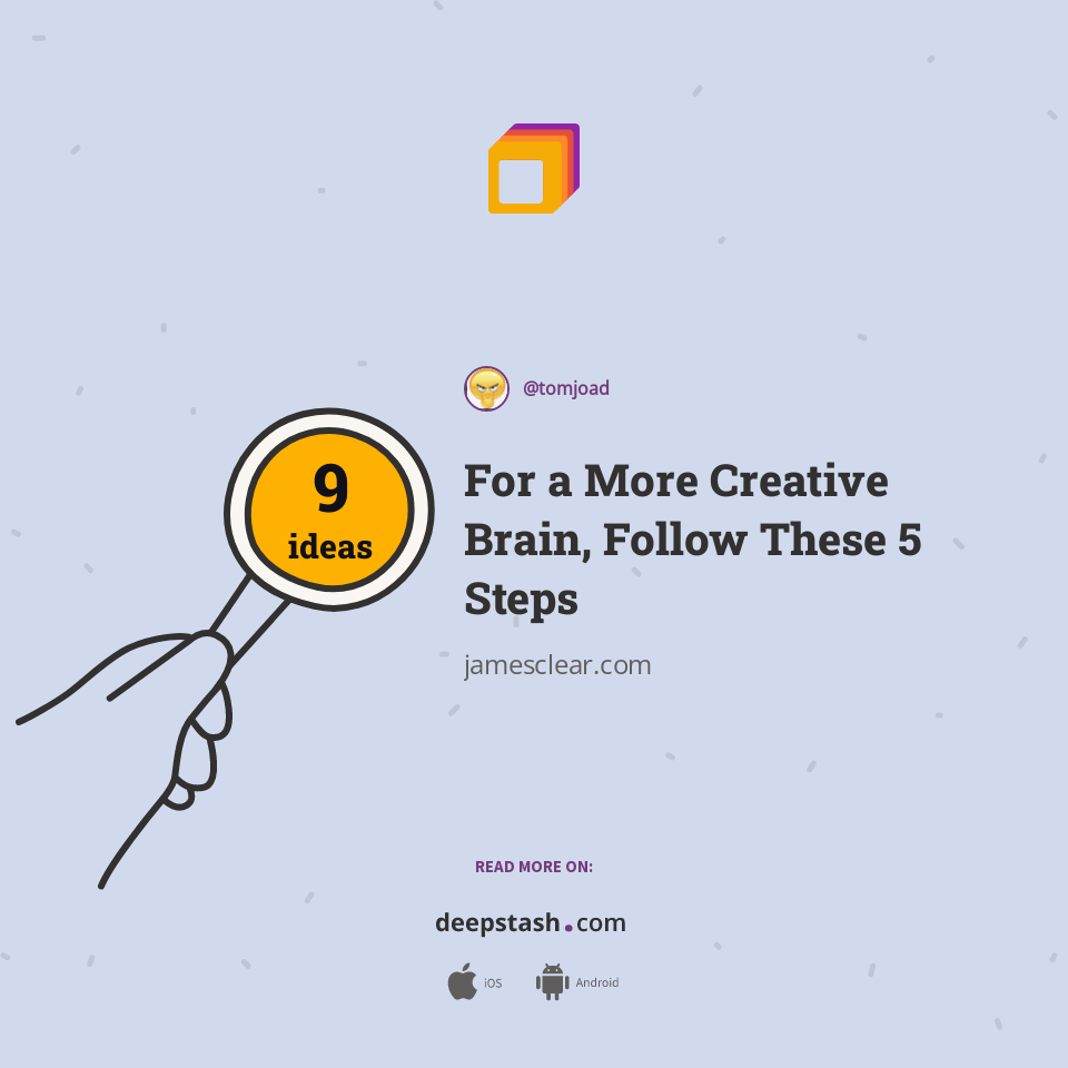 For a More Creative Brain, Follow These 5 Steps - Deepstash
