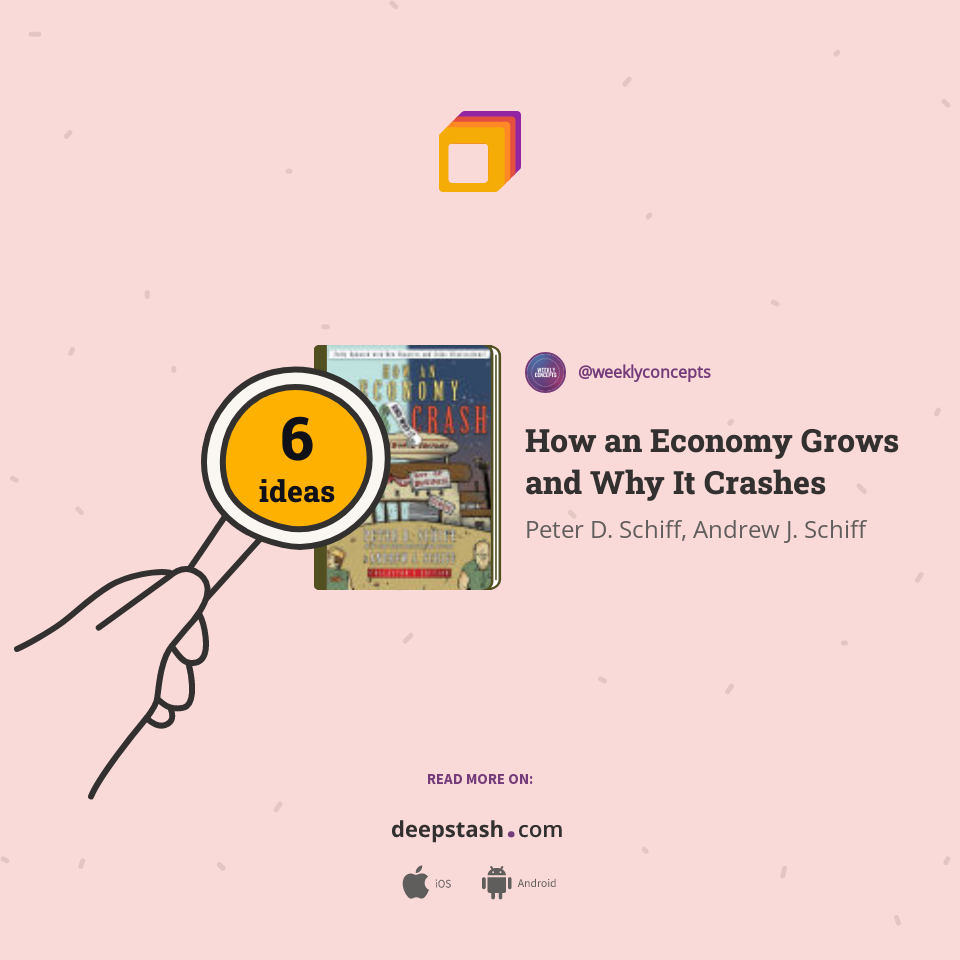 How an Economy Grows and Why It Crashes - Deepstash