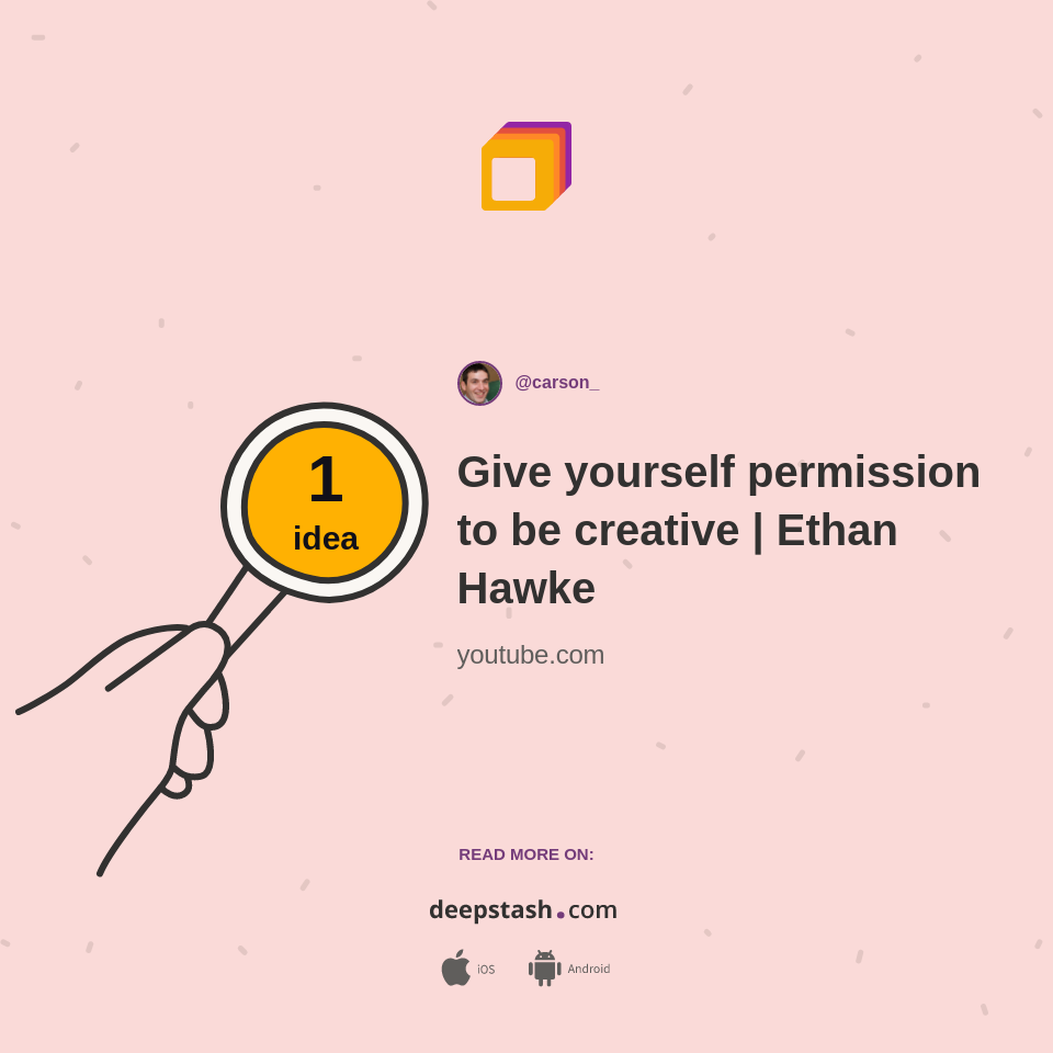 Give yourself permission to be creative | Ethan Hawke - Deepstash