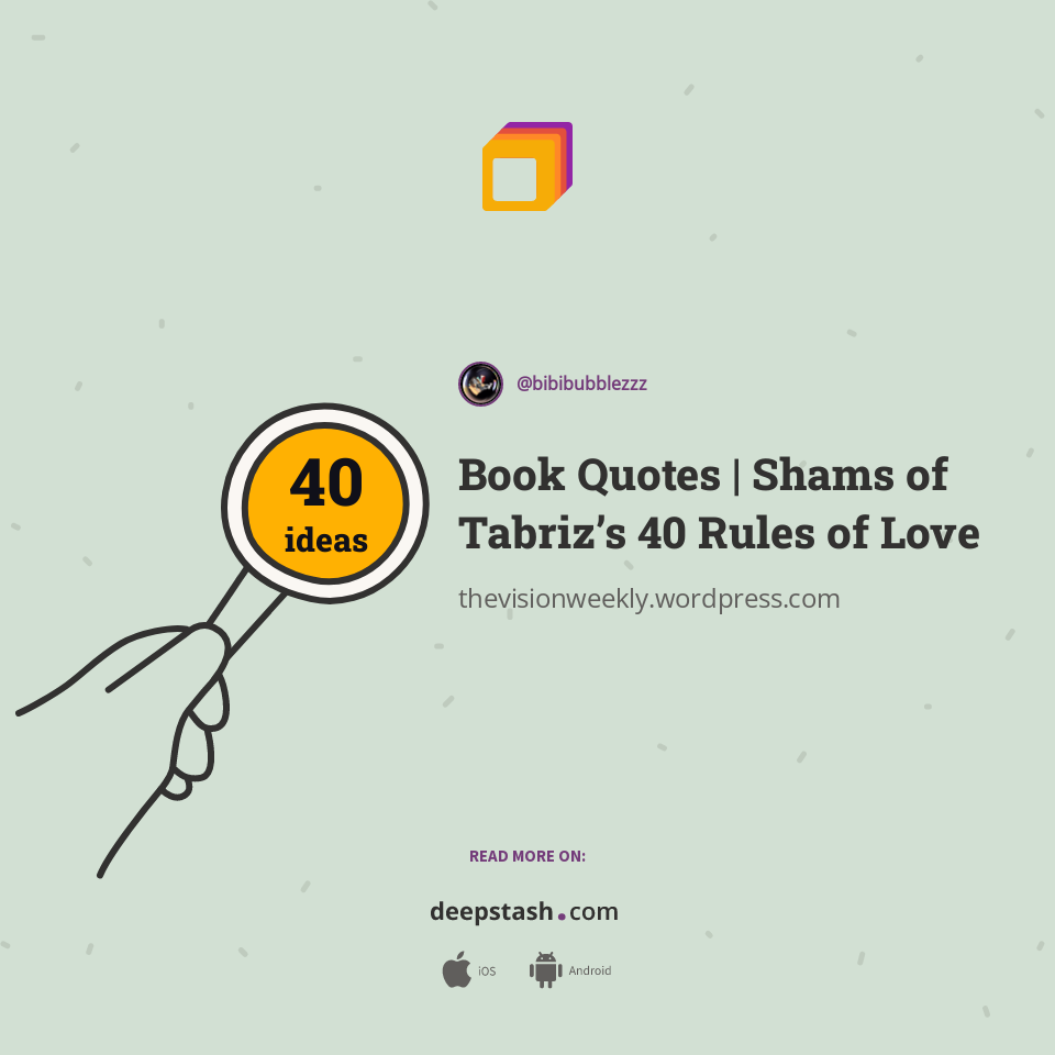 Book Quotes | Shams of Tabriz’s 40 Rules of Love | Key Ideas | Deepstash