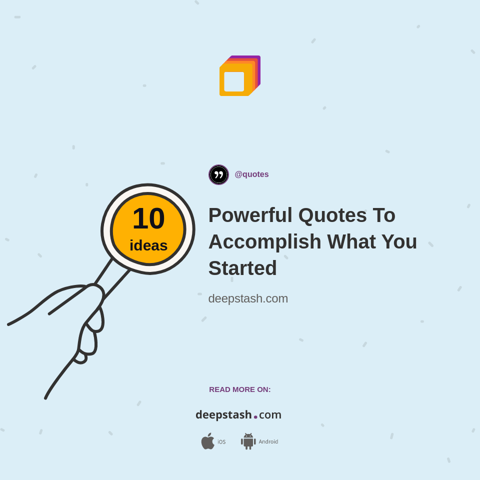 Powerful Quotes To Accomplish What You Started | Deepstash