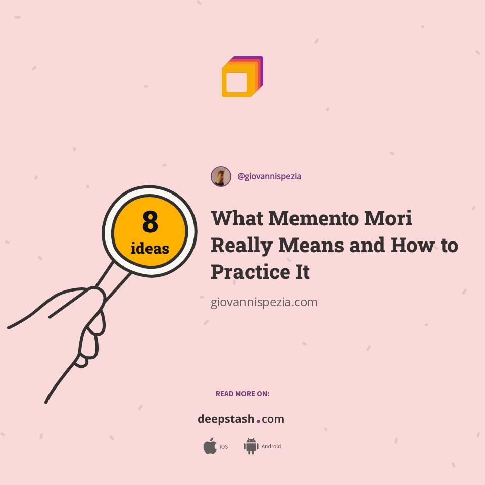 What Memento Mori Really Means and How to Practice It - Deepstash