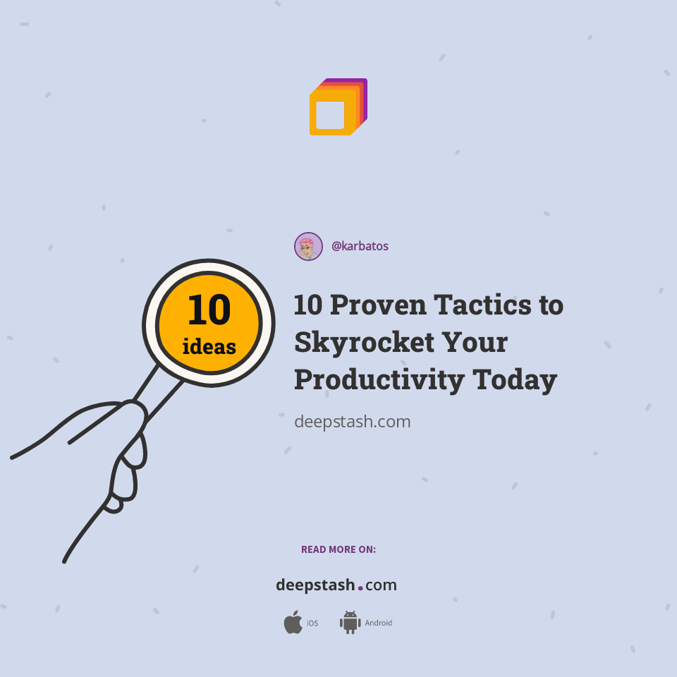 10 Proven Tactics to Skyrocket Your Productivity Today - Deepstash 10 Proven Tactics to Skyrocket Your Productivity Today - Deepstash