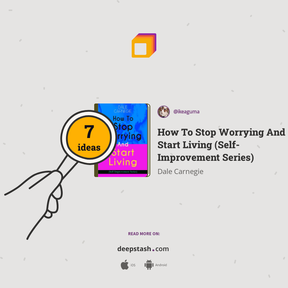 How To Stop Worrying And Start Living (Self-Improvement Series) - Deepstash