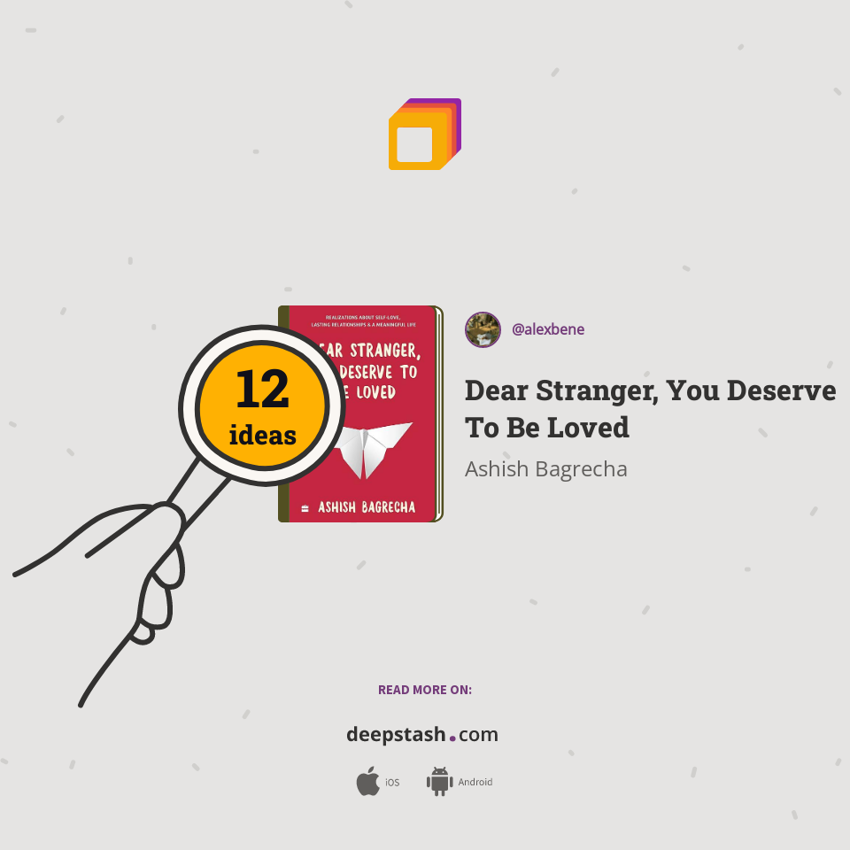 Dear Stranger, You Deserve To Be Loved - Deepstash