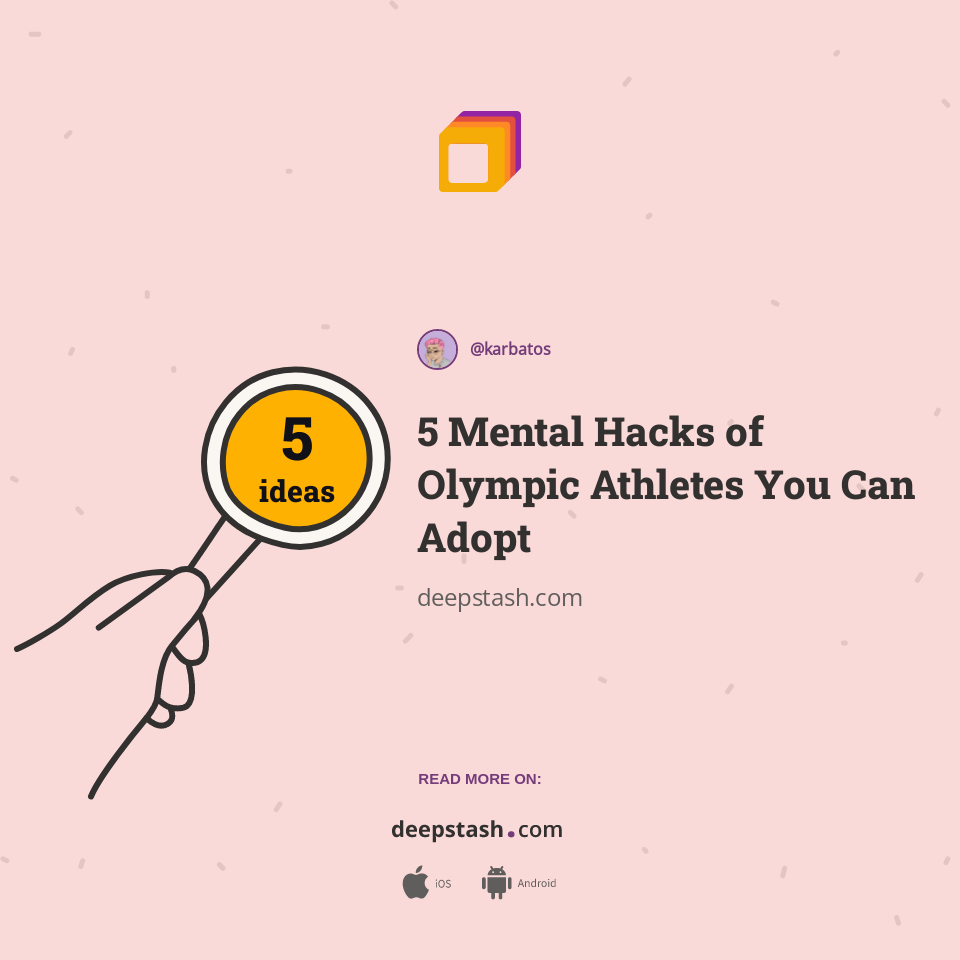 5 Mental Hacks of Olympic Athletes You Can Adopt - Deepstash