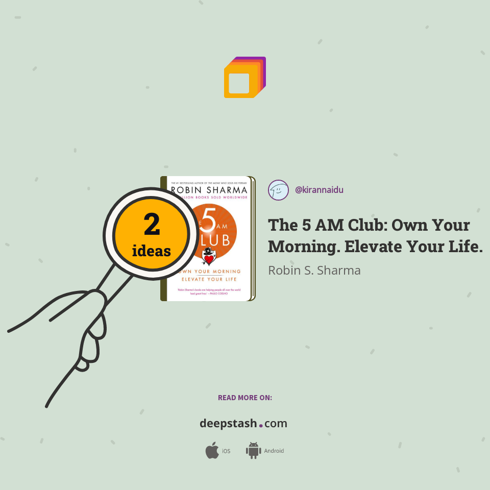 The 5 AM Club: Own Your Morning. Elevate Your Life. | Deepstash