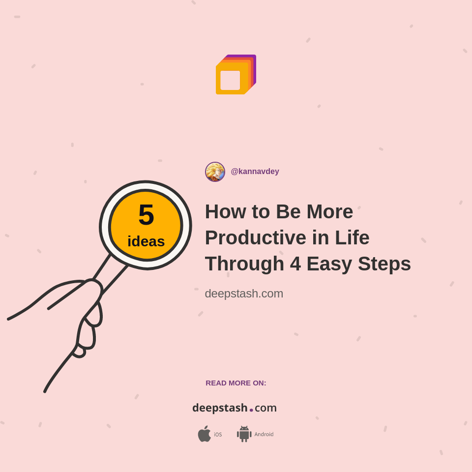 How to Be More Productive in Life Through 4 Easy Steps | Deepstash