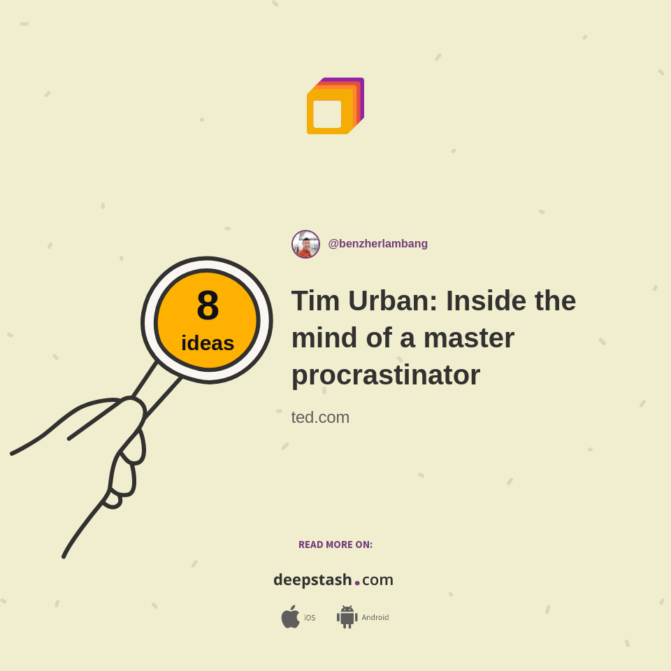 Tim Urban: Inside the mind of a master procrastinator - Deepstash