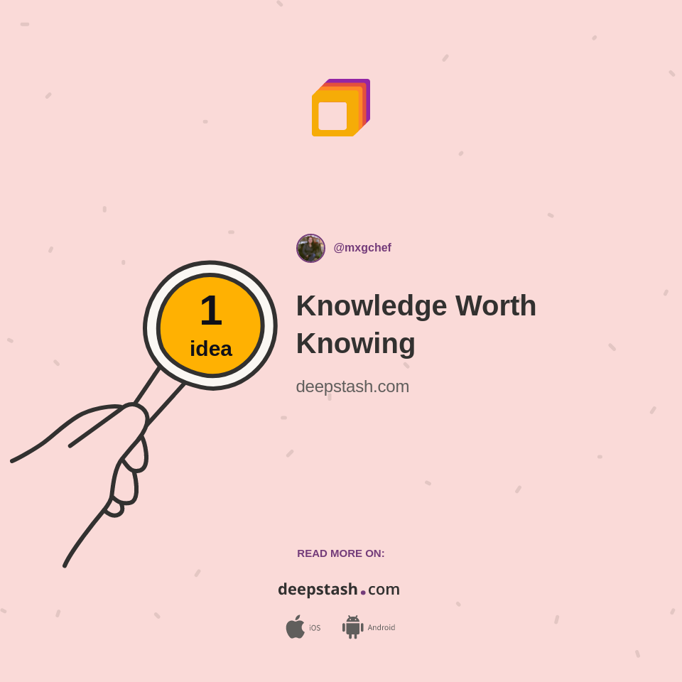 Knowledge Worth Knowing - Deepstash