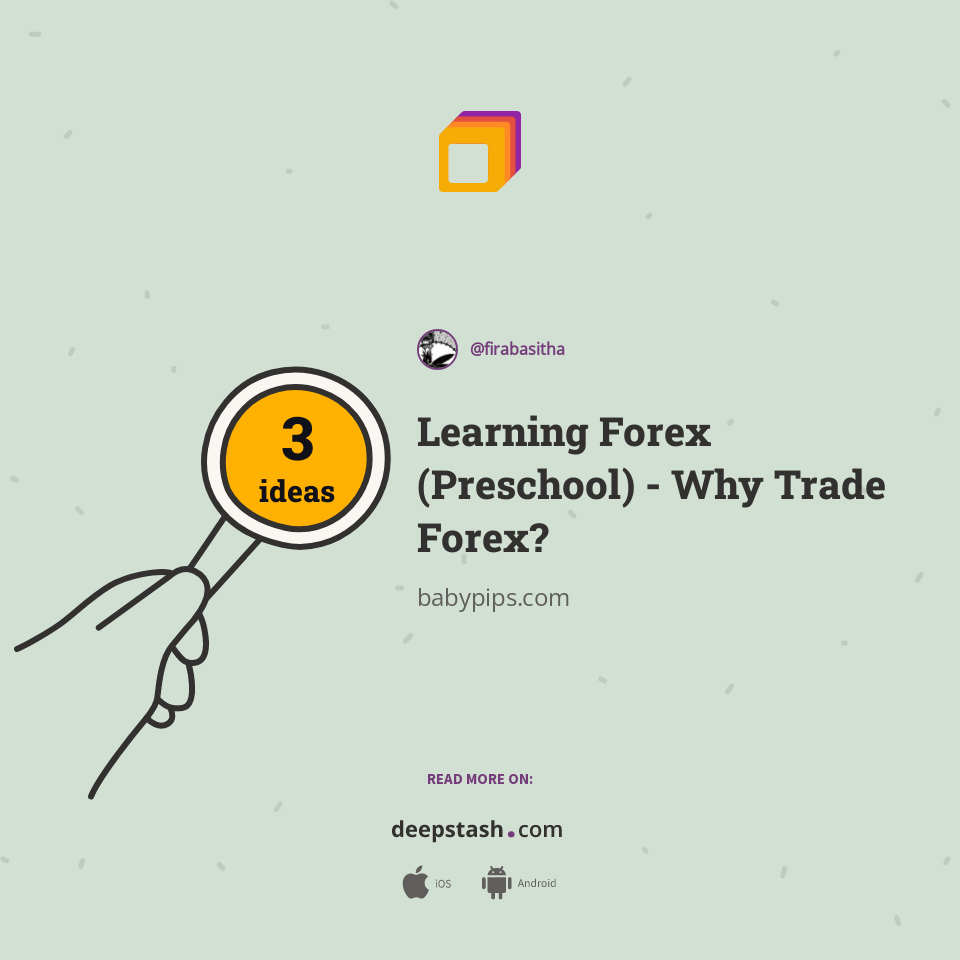 Learning Forex (Preschool) - Why Trade Forex? - Deepstash
