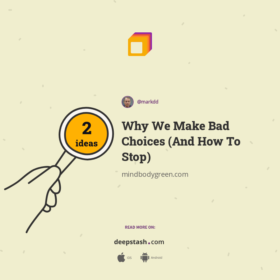 Why We Make Bad Choices (And How To Stop) | Deepstash