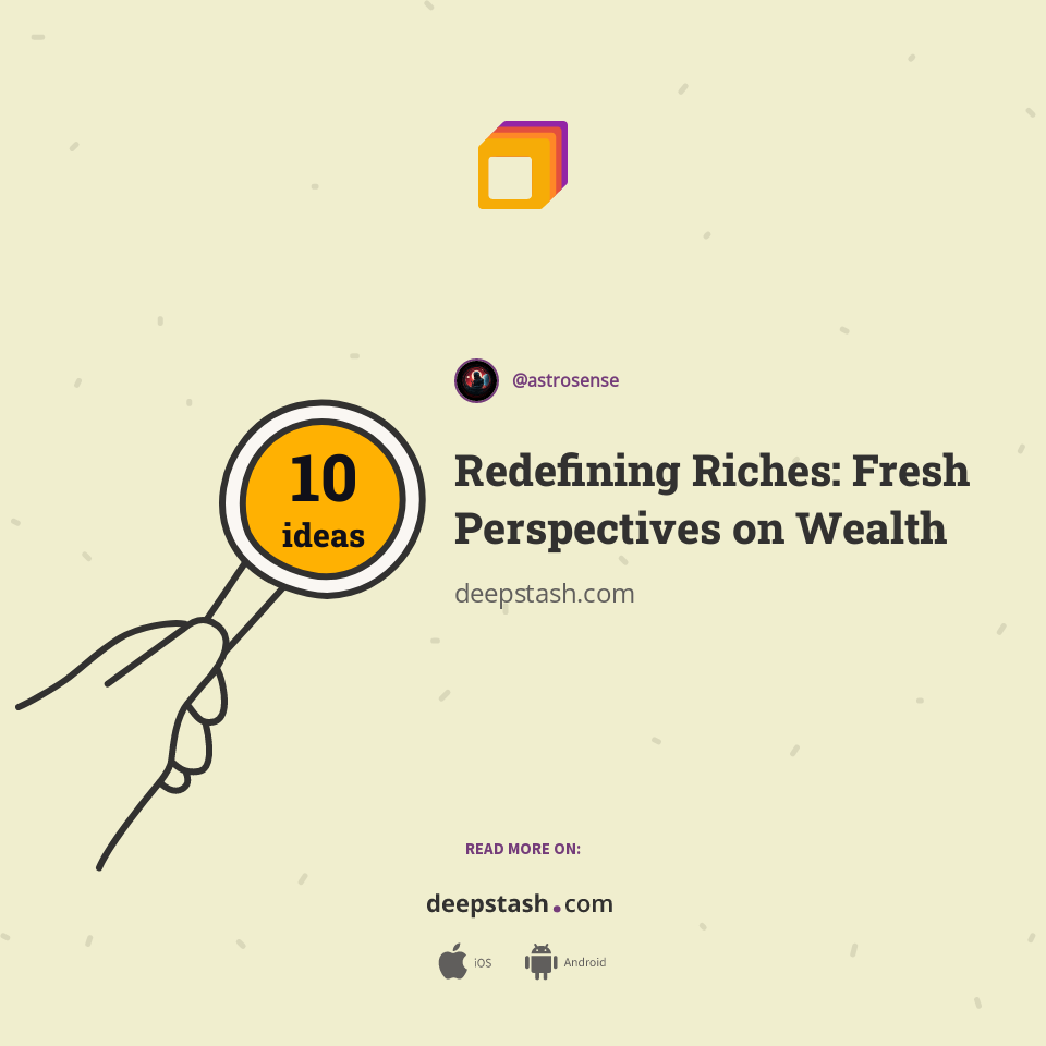 Redefining Riches: Fresh Perspectives on Wealth - Deepstash