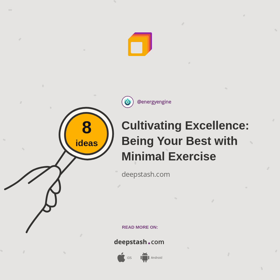 Cultivating Excellence: Being Your Best with Minimal Exercise - Deepstash
