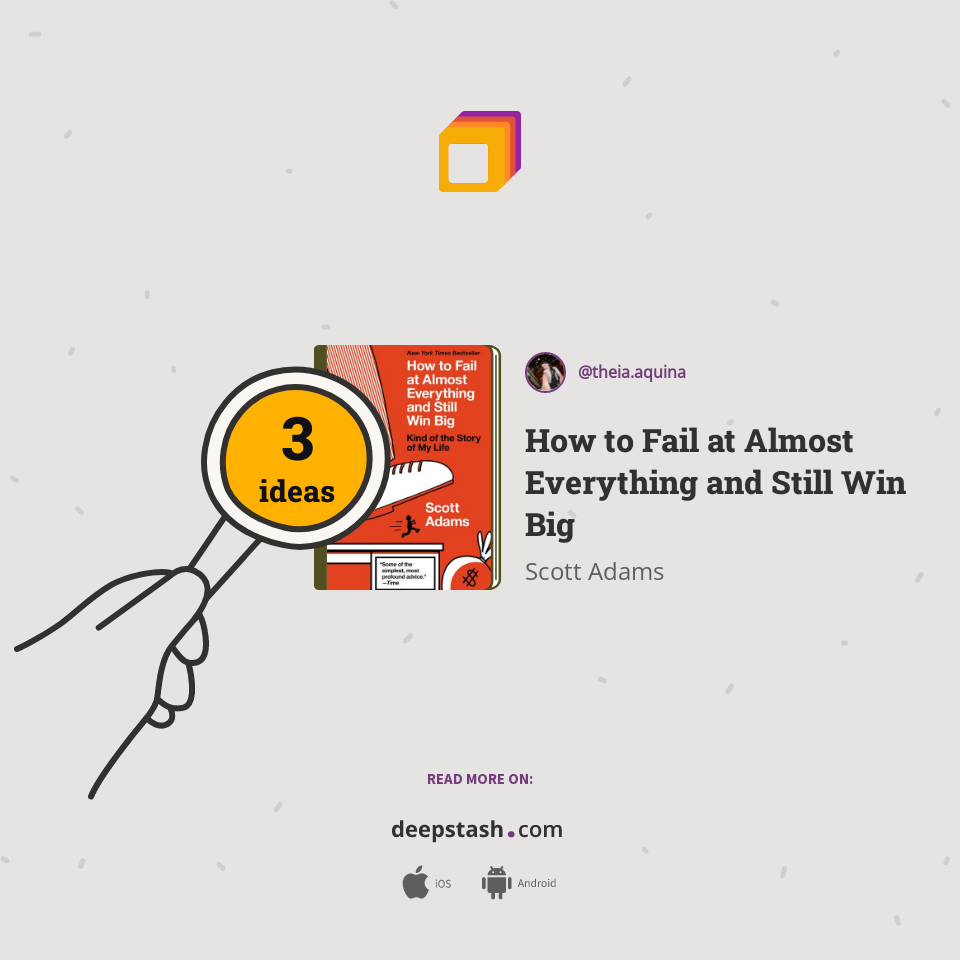 How to Fail at Almost Everything and Still Win Big - Deepstash
