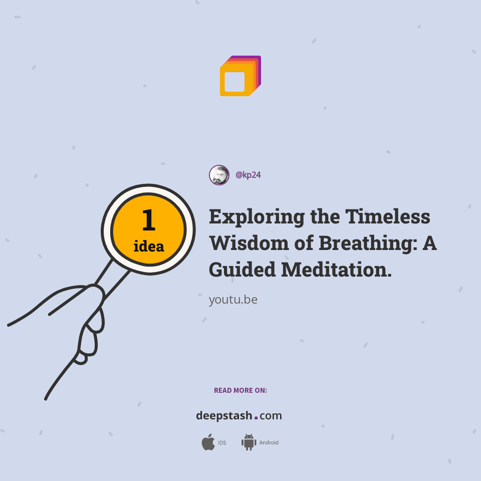 Exploring the Timeless Wisdom of Breathing: A Guided Meditation. - Deepstash