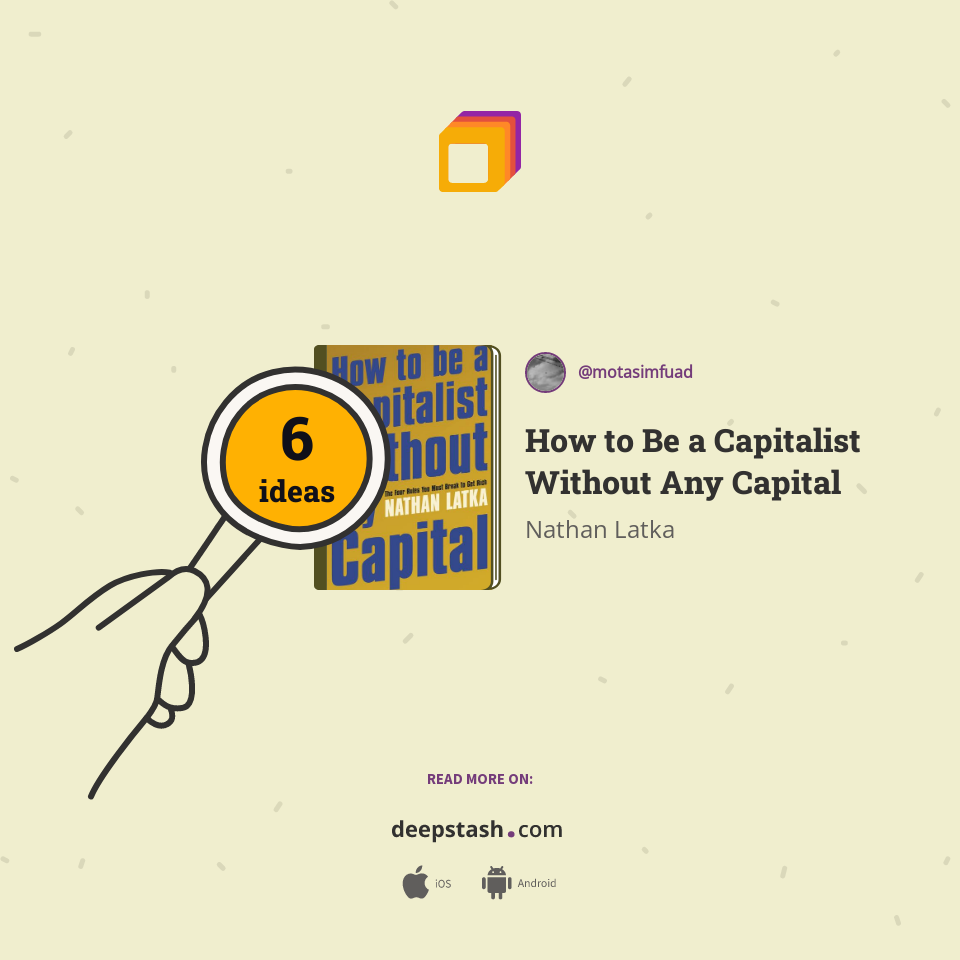 How to Be a Capitalist Without Any Capital | Deepstash