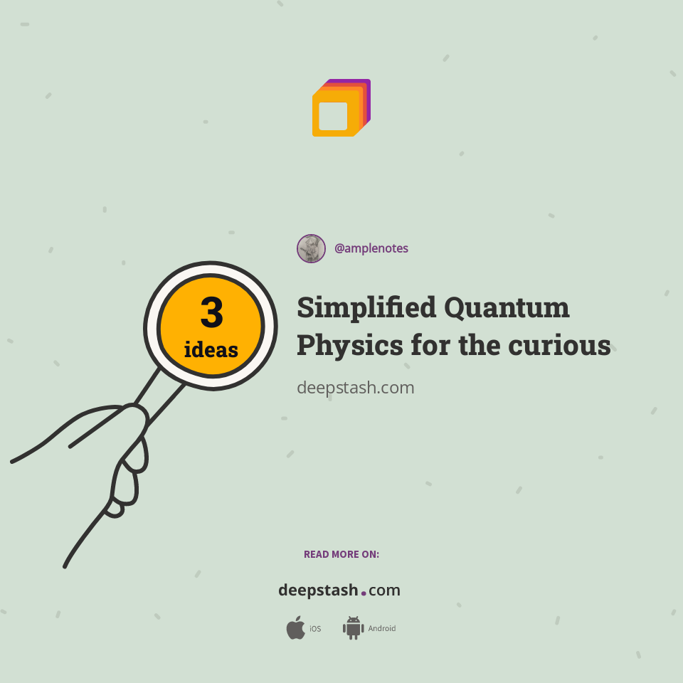 Simplified Quantum Physics for the curious - Deepstash