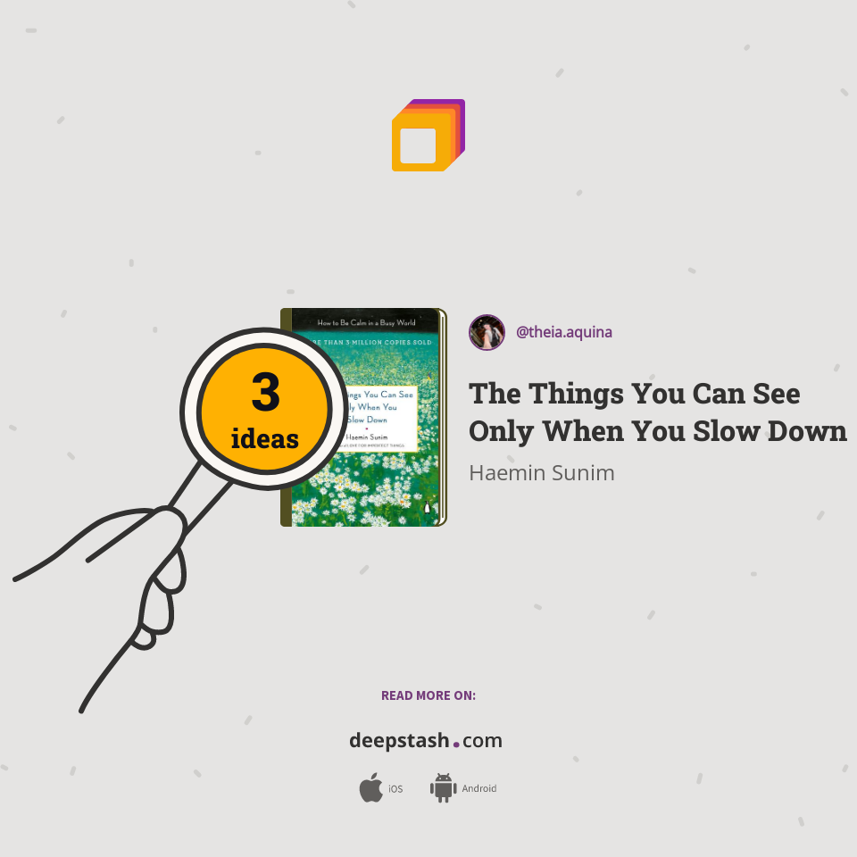 The Things You Can See Only When You Slow Down - Deepstash
