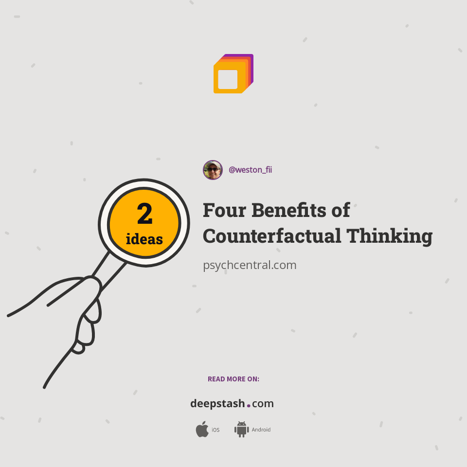 Four Benefits of Counterfactual Thinking - Deepstash