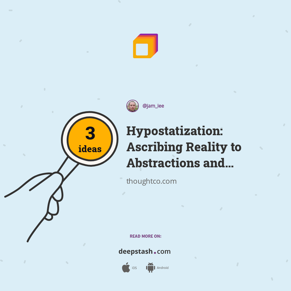 Hypostatization: Ascribing Reality to Abstractions and Concepts - Deepstash