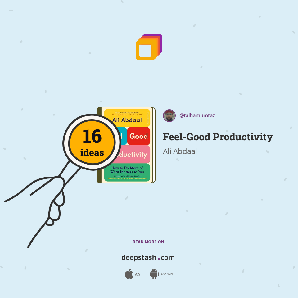 Feel-Good Productivity - Deepstash