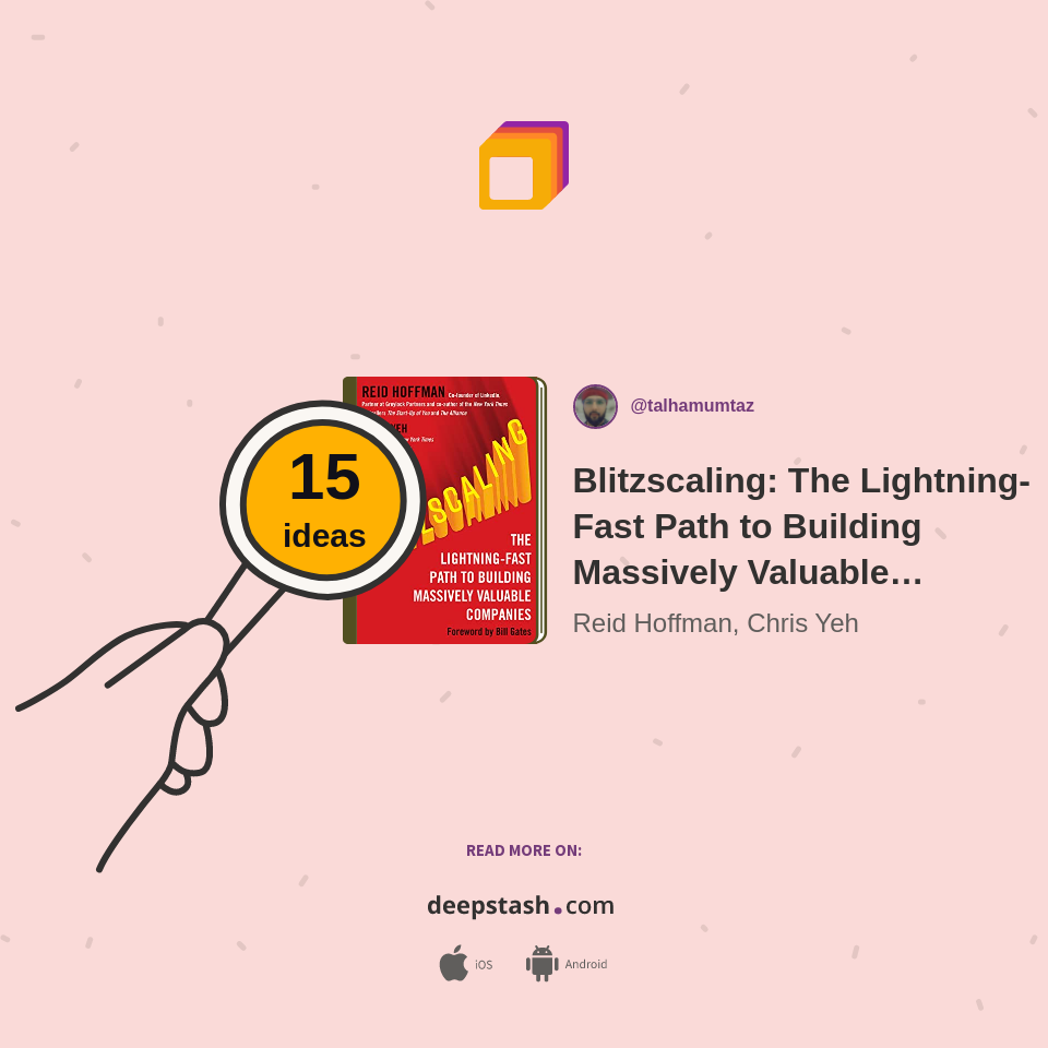 Blitzscaling: The Lightning-Fast Path to Building Massively Valuable Companies - Deepstash